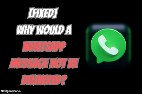 [fixed] why would a whatsapp message not be delivered nextgenphone