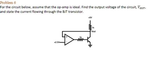 Problem 6 For The Circuit Below Assume That The Op Amp Is Ideal Find The Output Voltage Of The