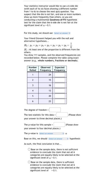 Solved Your Statistics Instructor Would Like To Use A 6 Side Chegg Com