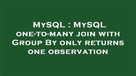 Mysql Mysql One To Many Join With Group By Only Returns One Observation Youtube