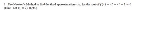 solved 1 use newton s method to find the third