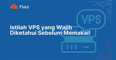 Istilah Vps Yang Wajib Diketahui Sebelum Memakai Flaz Id