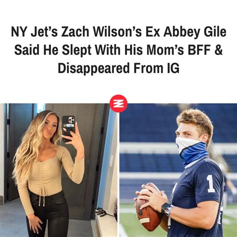 Ny Jets Zach Wilsons Ex Abbey Gile Said He Slept With His Moms Bff And She Disappeared From Ig
