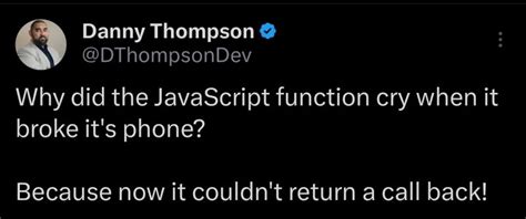 Danny Thompson On Linkedin Why Did The Javascript Function Cry When It