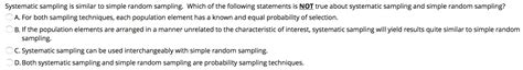 Solved Systematic Sampling Is Similar To Simple Random Chegg