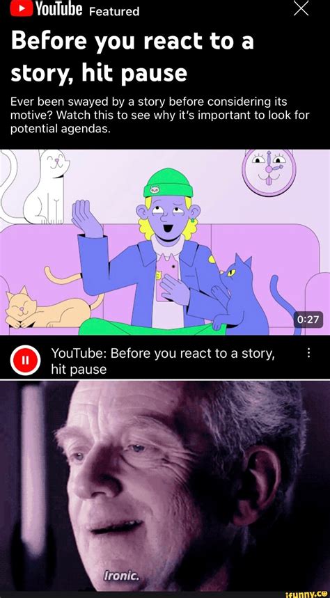 Youtube Featured Before You React To A Story Hit Pause Ever Been