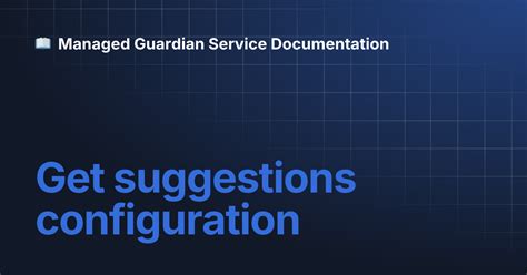 Get Suggestions Configuration Managed Guardian Service Documentation