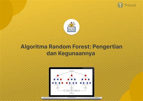 Algoritma Random Forest Pengertian Dan Kegunaannya Trivusi