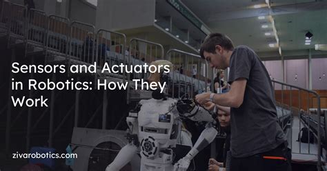 Sensors And Actuators In Robotics How They Work