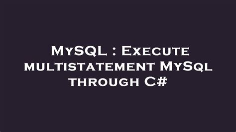 Mysql Execute Multistatement Mysql Through C Youtube