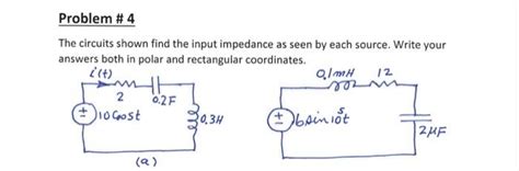 Solved For The Circuits Shown In Problem 4 Use Impedances