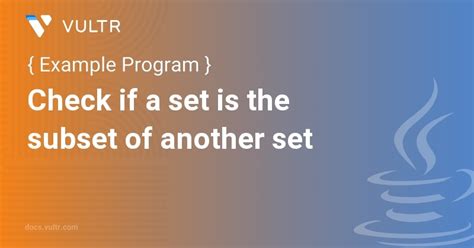 Java Program To Check If A Set Is The Subset Of Another Set Vultr Docs