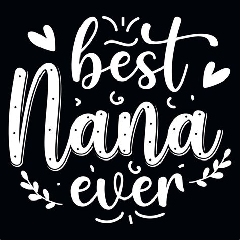 Best Nana Ever Typographic Tshirt Design 21929826 Vector Art At Vecteezy