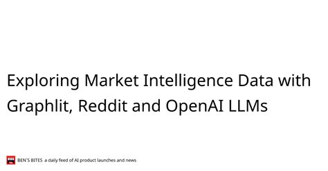 Exploring Market Intelligence Data With Graphlit Reddit And Openai Llms Bens Bites