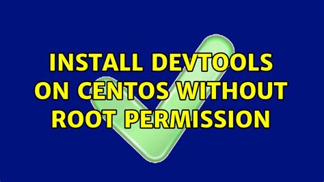 install devtools on centos without root permission 2 solutions