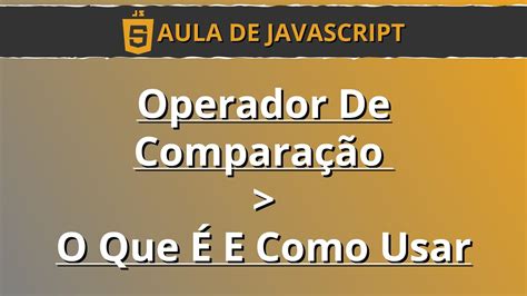 javascript operador de comparação maior que como usar seja coder
