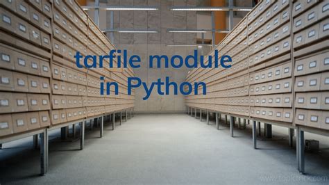 Master Tarfile Module In Python 5 Mins Read Topictrick