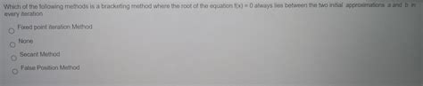Solved Which Of The Following Methods Is A Bracketing Method