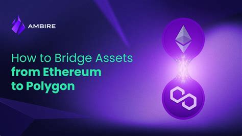 Learn How To Bridge Assets From Ethereum To Polygon Fast