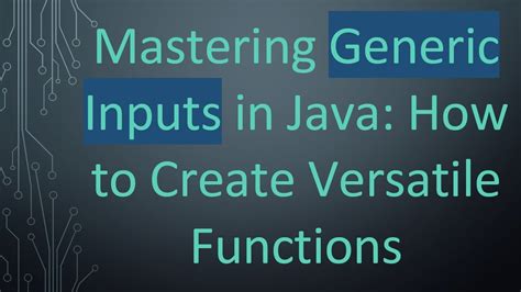 Mastering Generic Inputs In Java How To Create Versatile Functions Youtube