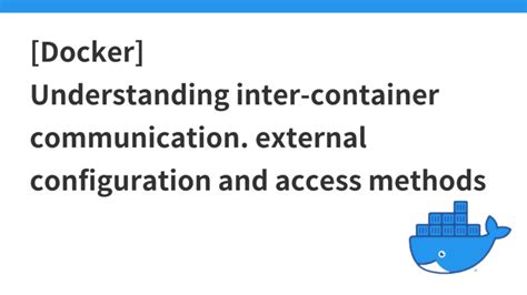 [docker] Understanding Inter Container Communication External Configuration And Access Methods