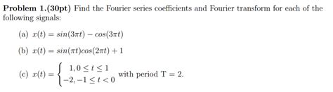Solved Problem 1 30pt Find The Fourier Series Coefficients Chegg Com