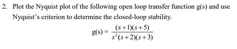 Solved 2 Plot The Nyquist Plot Of The Following Open Loop
