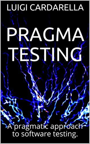 Pragma Testing A Pragmatic Approach To Software Testing Let Me Read