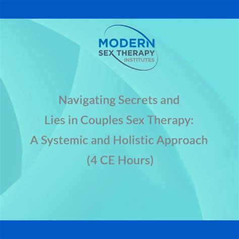 Navigating Secrets And Lies In Couples Sex Therapy A Systemic And Holistic Approach CE Hours