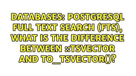 Postgresql Full Text Search Fts What Is The Difference Between