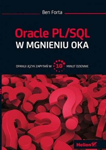 Oracle Pl Sql W Mgnieniu Oka Ben Forta Książka W Lubimyczytac Pl Opinie Oceny Ceny