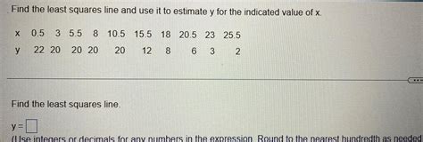 Answered Find The Least Squares Line And Use It To Estimate Y For The