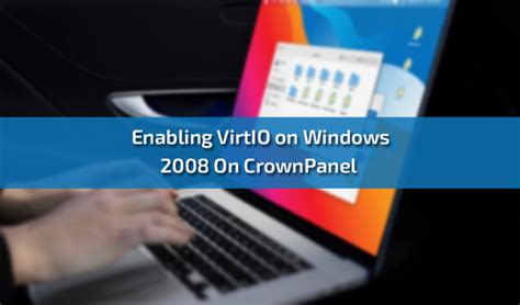 Enabling VirtIO On Windows On CrownPanel