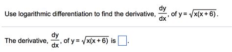 Solved Dy Ofy® X X6 Use Logarithmic Differentiation To