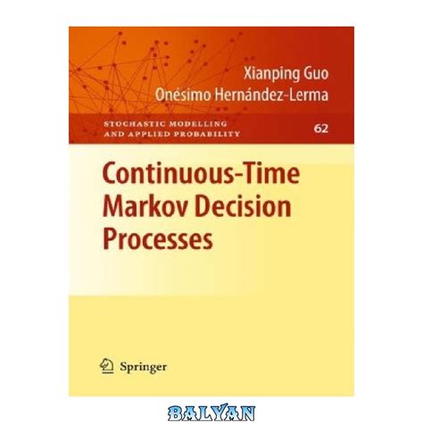 دانلود کتاب Continuous Time Markov Decision Processes Theory And Applications بلیان
