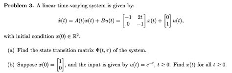 Solved Problem 3 ﻿a Linear Time Varying System Is ﻿given