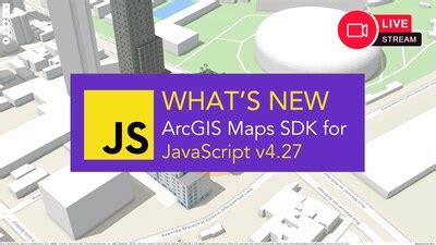 What S New ArcGIS Maps SDK For JavaScript V4 27 Esri Videos GIS
