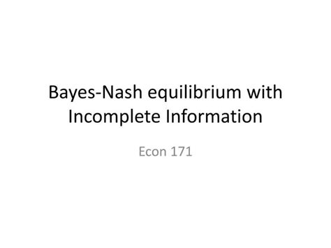 Ppt Bayes Nash Equilibrium With Incomplete Information Powerpoint