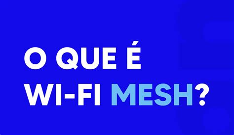 O Que é Wi Fi Mesh Rbn Tecnologia