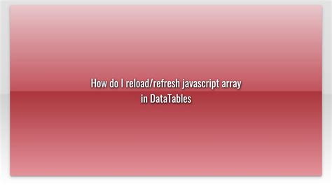 How Do I Reloadrefresh Javascript Array In Datatables Youtube