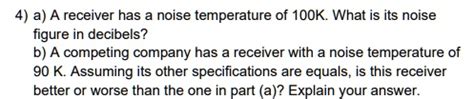 SOLVED A A Receiver Has A Noise Temperature Of K What Is Its Noise Figure In Decibels B A