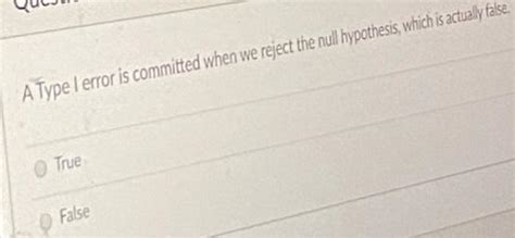 Solved A Type I Error Is Committed When We Reject The Null