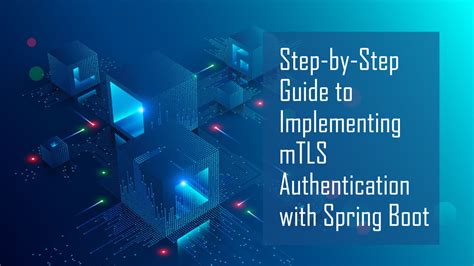 Implementing Mutual Tls Mtls Authentication With Spring Boot A Step By Step Guide