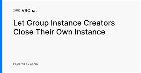Let Group Instance Creators Close Their Own Instance Voters Vrchat