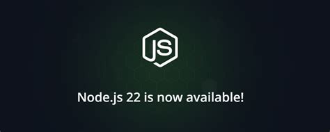 Nodejs 22 发布，附带 Esm 图形、websocket 客户端和 V8 引擎更新