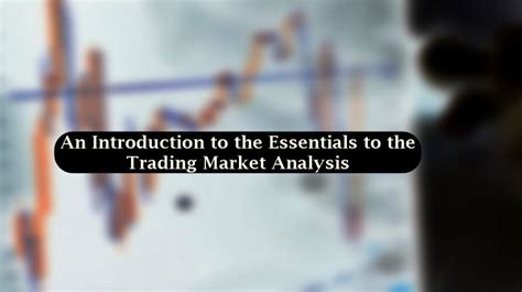Introduction To The Essentials Of Trading Market Analysis