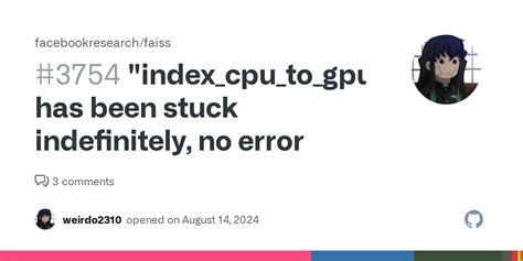 Index Cpu To Gpu Has Been Stuck Indefinitely No Error Issue 3754