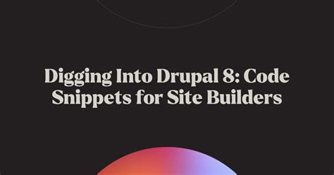 Digging Into Drupal 8 Code Snippets For Site Builders Chromatic