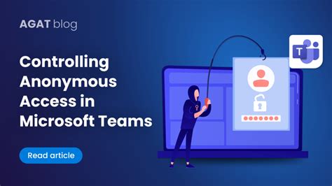Controlling Anonymous Access In Microsoft Teams Agat Software