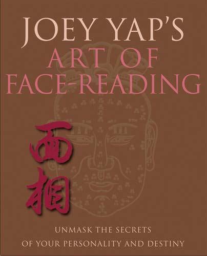 Joey Yap S Art Of Face Reading Unmask The Secrets Of Your Personality And Destiny Yap Joey